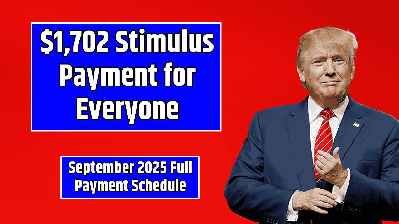 $1,702 Stimulus Payment for Everyone – September 2025 Full Payment ...