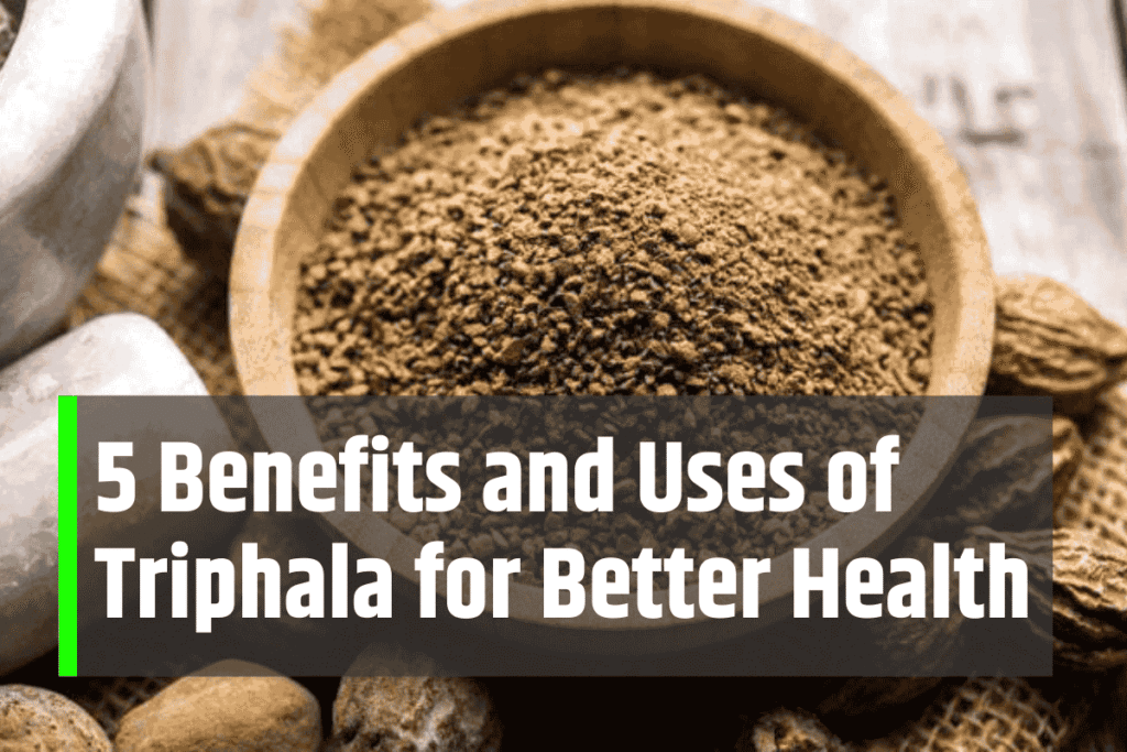 5 Benefits and Uses of Triphala for Better Health