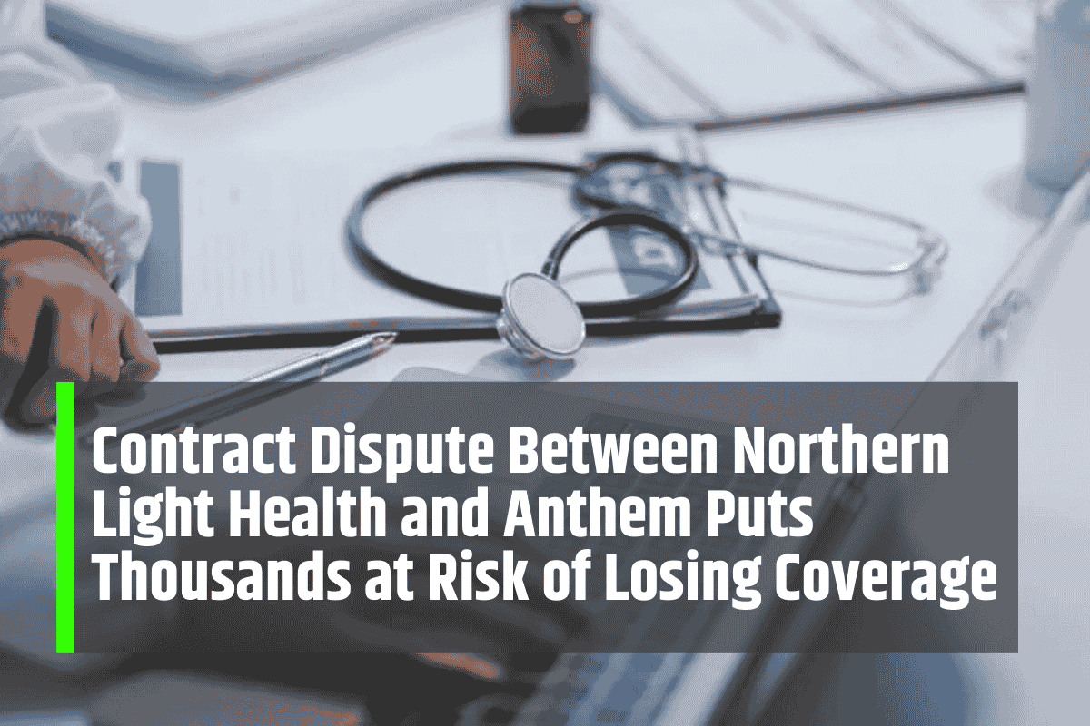 Contract Dispute Between Northern Light Health and Anthem Puts ...